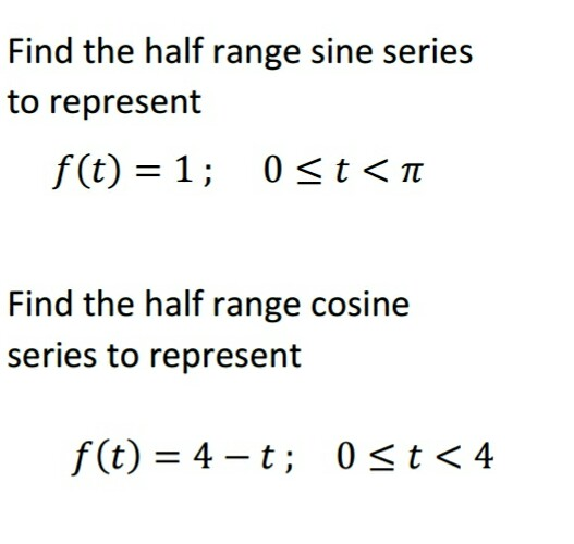 Solved Find the half range sine series to represent f(t) = | Chegg.com