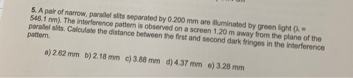 Solved 5. A pair of narrow, parallel slits separated by | Chegg.com