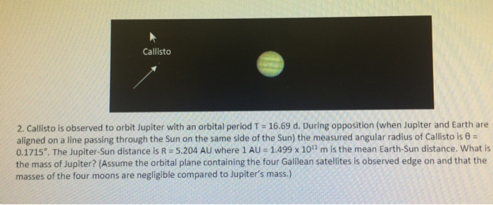 Solved Callisto 2. Callisto is observed to orbit Jupiter | Chegg.com