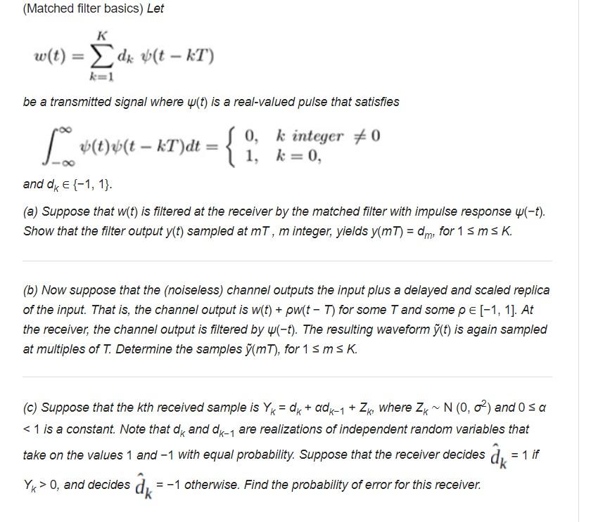 Solved (Matched filter basics) Let K w(t) = dx y(t – kT) k=1 | Chegg.com