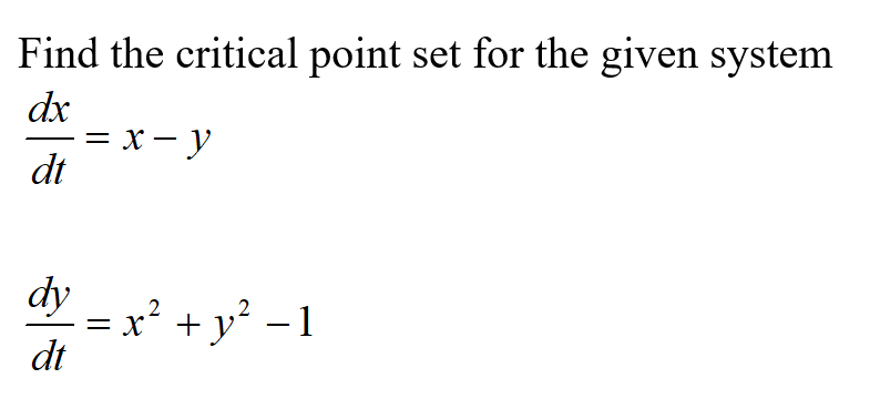 Solved Find the critical point set for the given system dx = | Chegg.com