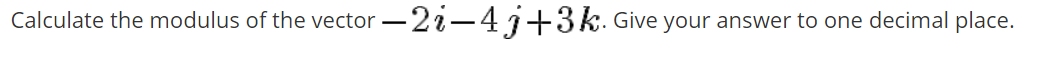 Solved Calculate the modulus of the vector -21-41 +3 k. Give | Chegg.com