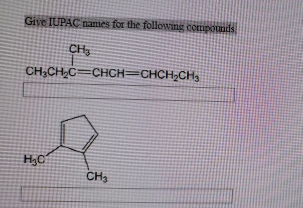 Solved Give IUPAC names for the following compounds. CH3 H3C | Chegg.com