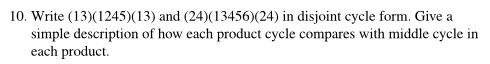 Solved 10. Write (13)(1245)(13) and (24)(13456)(24) in | Chegg.com