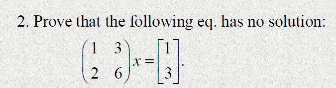 Solved 2. Prove that the following eq. has no solution: 1 3 | Chegg.com