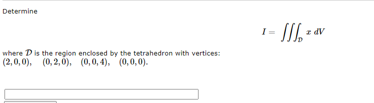 Solved Determine I=∭DxdV where D is the region enclosed by | Chegg.com