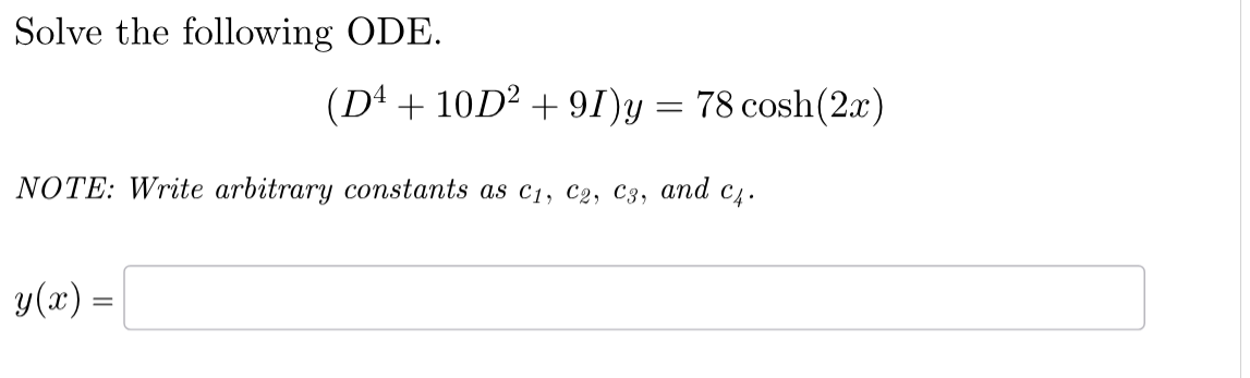 Solved Solve the following ODE. (D4+10D2+9I)y=78cosh(2x) | Chegg.com