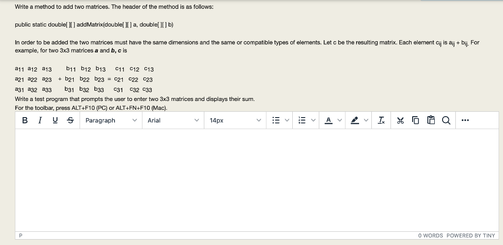 Solved Write a method to add two matrices. The header of the | Chegg.com