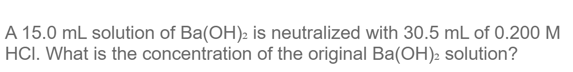 Solved A 15.0 mL solution of Ba(OH)2 is neutralized with | Chegg.com
