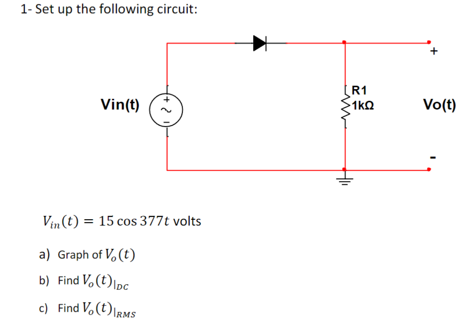 Solved 1- Set up the following circuit: Vin (t)=15cos377t | Chegg.com