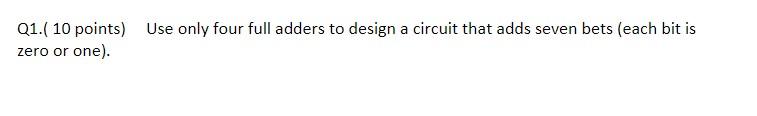Solved Q1.( 10 points) Use only four full adders to design a | Chegg.com
