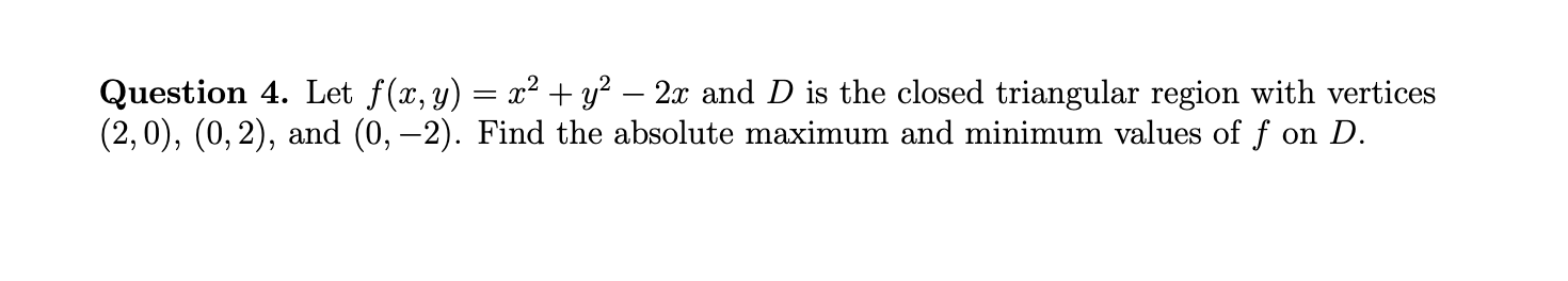Solved Question 4. Let f(x,y)=x2+y2−2x and D is the closed | Chegg.com