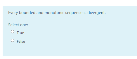Solved Every bounded and monotonic sequence is divergent. | Chegg.com