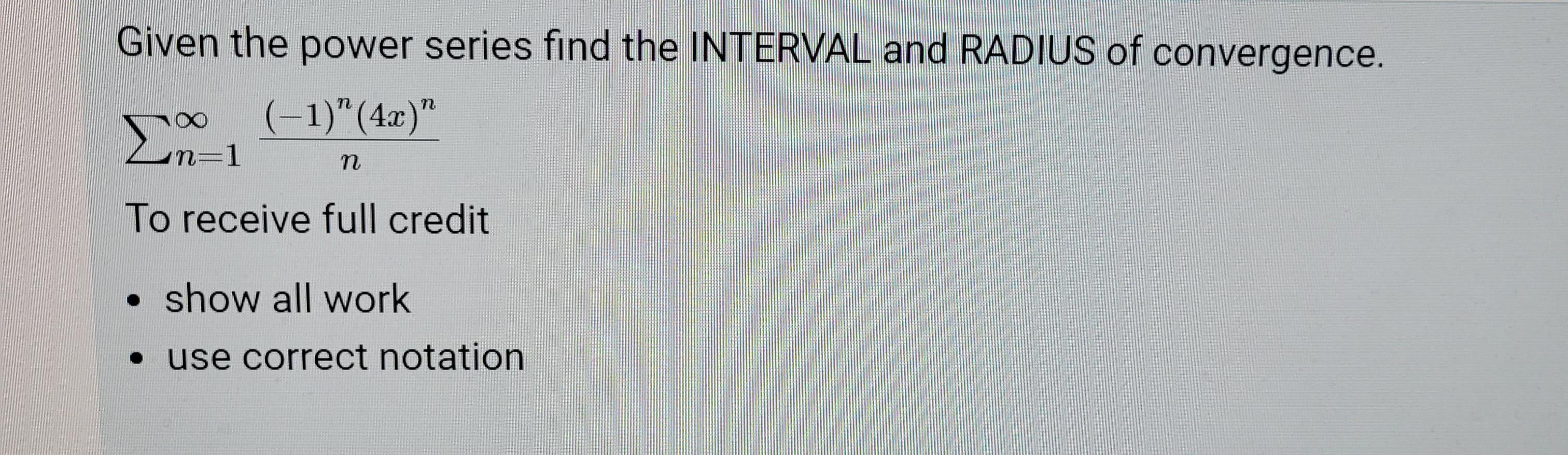 Solved Given the power series find the INTERVAL and RADIUS | Chegg.com