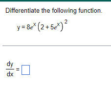 Solved Differentiate the following function. y=8ex(2+5ex)2 | Chegg.com