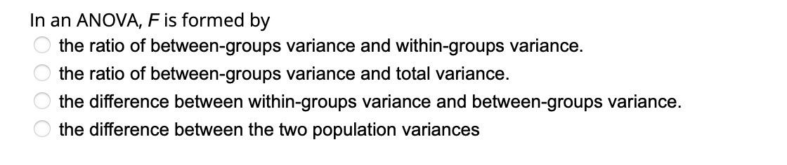 Solved In an ANOVA, F is formed by the ratio of | Chegg.com