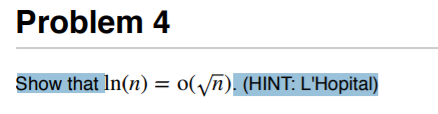 Solved Problem 4 Show that In(n) = o(vn). (HINT: L'Hopital) | Chegg.com