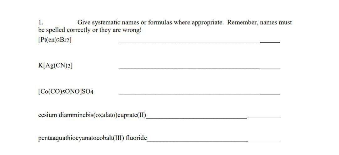 Solved 1. Give systematic names or formulas where | Chegg.com