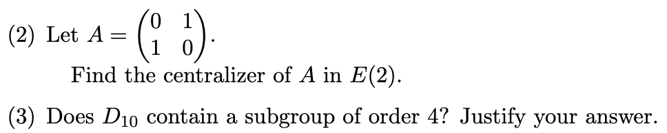 Solved Let A=. Find the centralizer of A in E(2). E(2) | Chegg.com