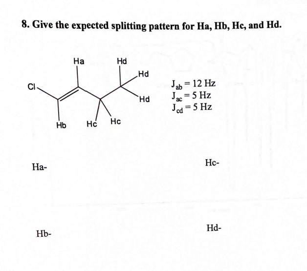 Solved 8. Give the expected splitting pattern for Ha, Hb, | Chegg.com
