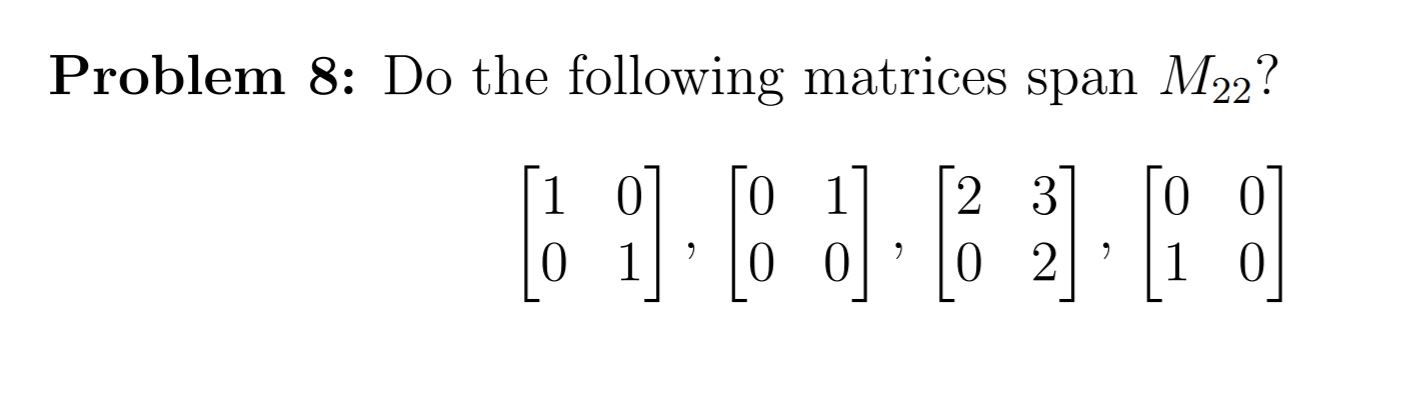 Solved Do the following matrices span M22? 1 0 0 1,0 1 0 0,2 | Chegg.com