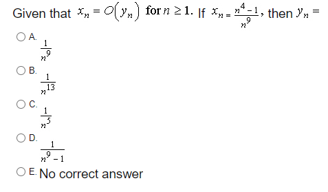 Solved Given that xn=O(yn) for n≥1. If xn=n9n4−1, then yn= | Chegg.com