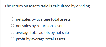 Solved The return on assets ratio is calculated by | Chegg.com