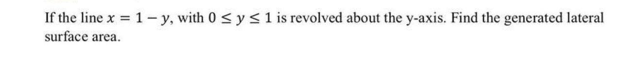 Solved If the line x = 1 - y, with 0 Sy s 1 is revolved | Chegg.com