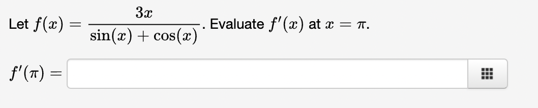 Solved Let f(x)=sin(x)+cos(x)3x. Evaluate f′(x) at x=π f′(π | Chegg.com