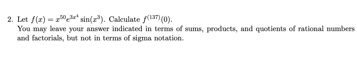 Solved 2. Let f(x)=x50e3x4sin(x3). Calculate f(137)(0). You | Chegg.com