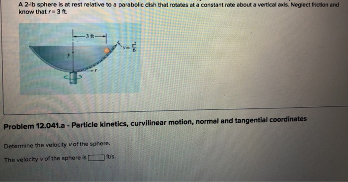 Solved A 2-lb sphere is at rest relative to a parabolic dish | Chegg.com
