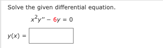 Solved Solve the given differential equation. x2y′′−6y=0 | Chegg.com