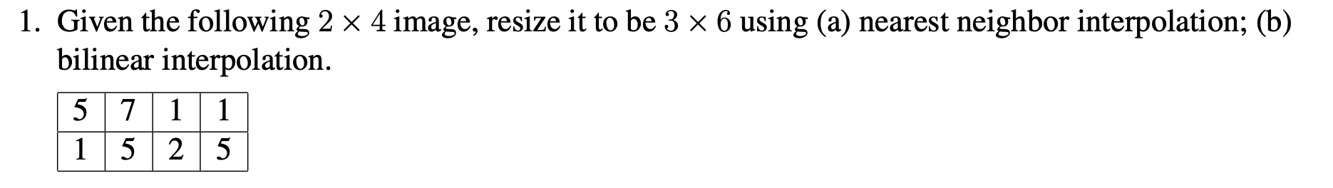 Solved 1. Given the following 2×4 image, resize it to be 3×6 | Chegg.com