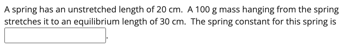 Solved A spring has an unstretched length of 20 cm. A 100 g | Chegg.com