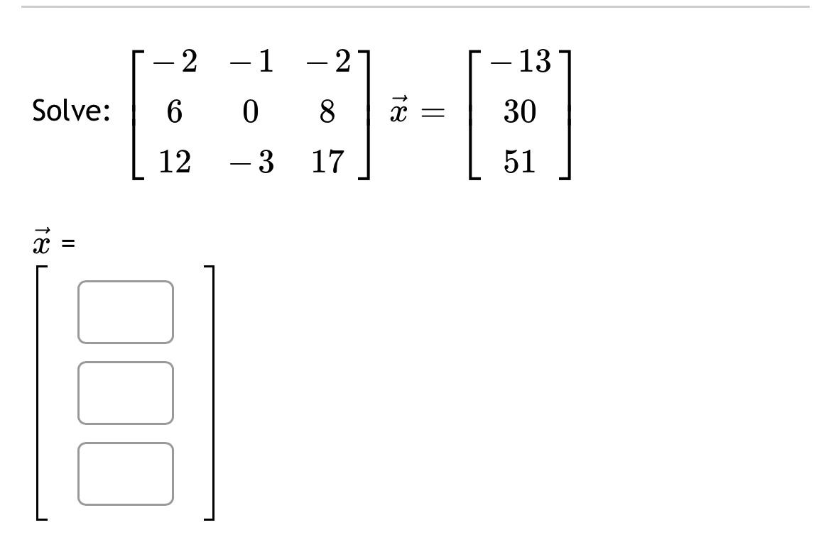 Solved Solve: = || -2 608 12 - 3 17 -1 -21 - x = - 13 30 51 | Chegg.com