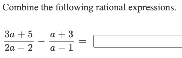 Solved Combine the following rational expressions. 3a + 5 a | Chegg.com