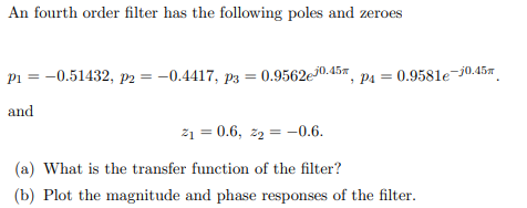 Solved An fourth order filter has the following poles and | Chegg.com
