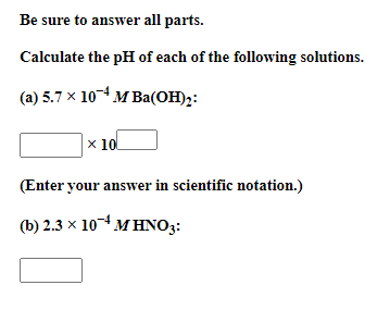 Solved Be sure to answer all parts. Calculate the pH of each | Chegg.com