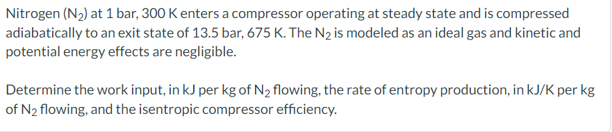 Solved Nitrogen ( N2 ) at 1bar,300 K enters a compressor | Chegg.com