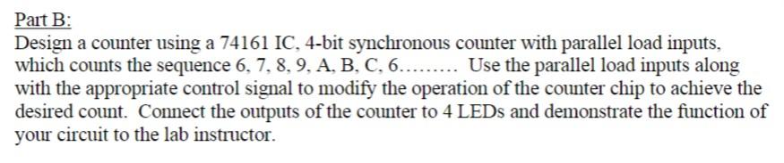 Solved Part B: Design a counter using a 74161 IC, 4-bit | Chegg.com Solved Part B: Design a counter using a 74161 IC, 4-bit | Chegg.com