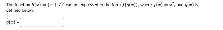 Solved The function h(x)=(x+7)7 can be expressed in the form | Chegg.com