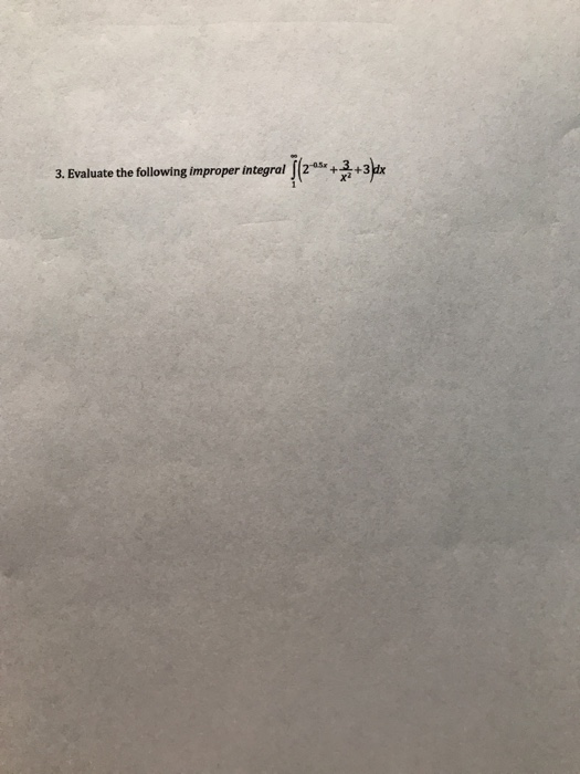 Solved + 3. Evaluate the following improper integral | Chegg.com
