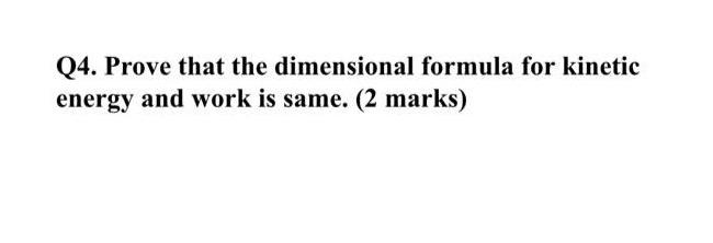 Solved Q4. Prove that the dimensional formula for kinetic | Chegg.com