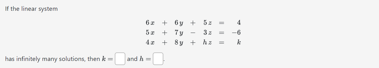Solved If the linear system 6x+6y+5z=5x+7y−3z=4x+8y+hz=4−6k | Chegg.com