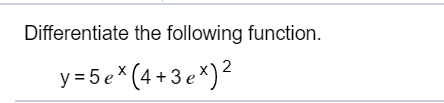 Solved Differentiate the following function. y=5ex(4+3 e*) | Chegg.com