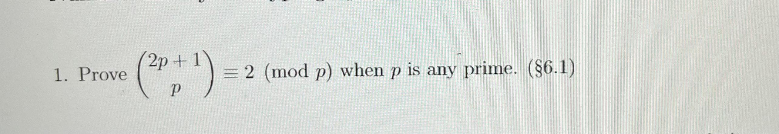 Solved 1. Prove (2p+1p)≡2(modp) when p is any prime. (§6.1) | Chegg.com
