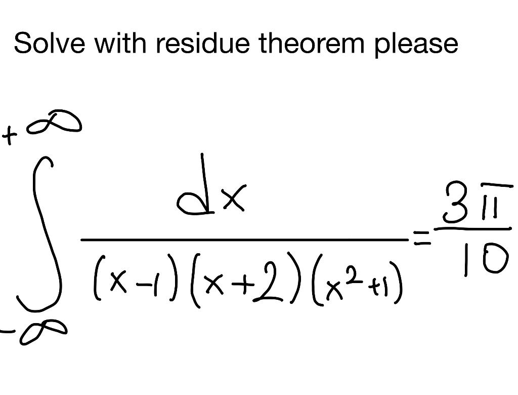 Solved Solve with residue theorem please ㅇㅇ dx (x-1) (x+2) | Chegg.com