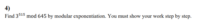 Solved 4) Find 3515 mod 645 by modular exponentiation. You | Chegg.com