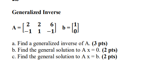 Solved Generalized Inverse A=[2−1216−1]b=[10] a. Find a | Chegg.com