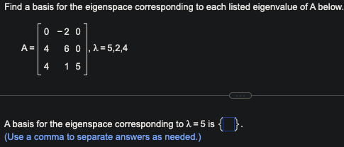 Solved A=⎣⎡044−261005⎦⎤,λ=5,2,4 A basis for the eigenspace | Chegg.com
